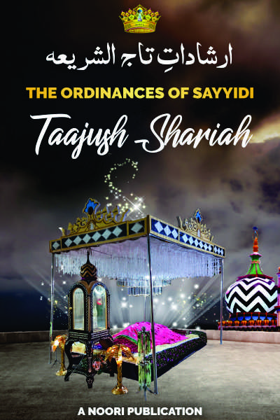 THE ORDINANCES OF SAYYIDI TAAJUSH SHARIAH | Noori - Imam Mustafa Raza ...